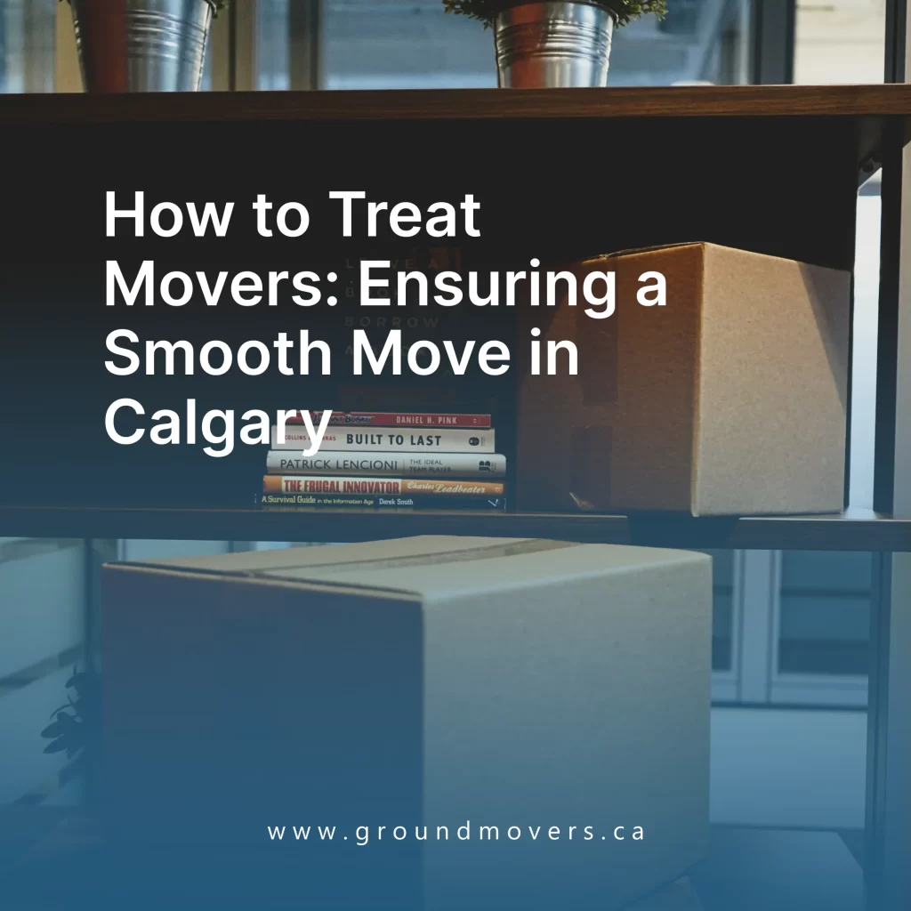 How to Treat Movers: Ensuring a Smooth Move in Calgary - Ground Movers ...